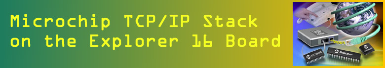 Microchip TCP/IP Stack on the Explorer 16 Board